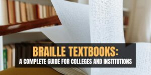 Braille Textbooks: A Complete Guide for Colleges and Institutions